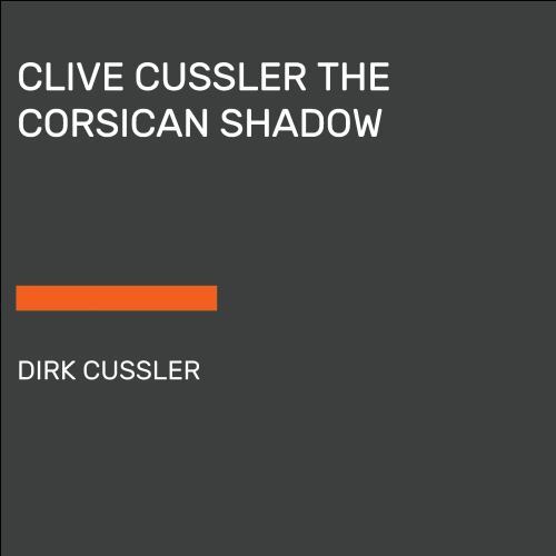 Dirk Pitt Adventure Ser.: Clive Cussler the Corsican Shadow by Dirk ...