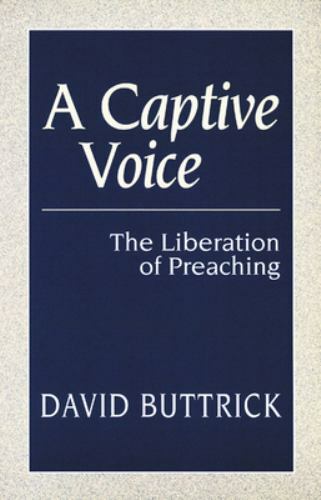 A Captive Voice: The Liberation of Preaching by Buttrick, David ...