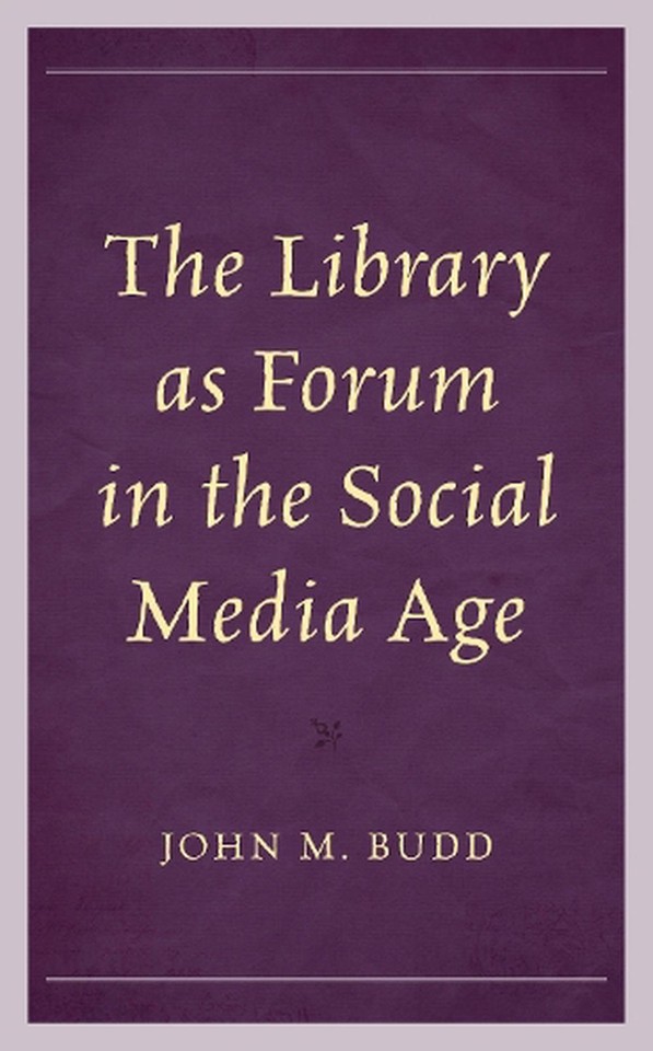 The Library as Forum in the Social Media Age by John M. Budd Paperback ...