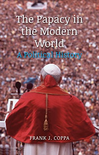 THE PAPACY IN THE MODERN WORLD: A POLITICAL HISTORY By Frank J. Coppa ...