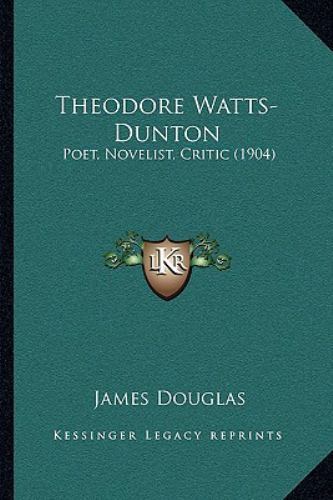 Theodore Watts-Dunton : Poet, Novelist, Critic (1904) by James Douglas ...