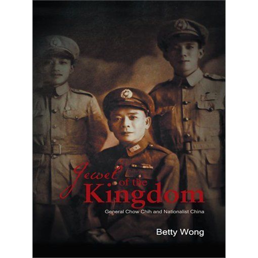 Jewel of the Kingdom : General Chow Chih and Nationalist China by Betty ...