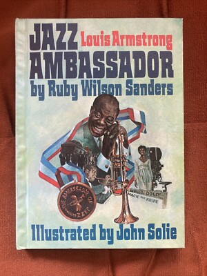 Louis Armstrong Jazz Ambassador Ruby Wilson Sanders illustrated by John ...