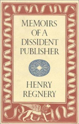 Memoirs of a Dissident Publisher by Henry Regnery (1985, Hardcover) for ...