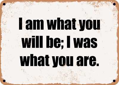 METAL SIGN - I am what you will be; I was what you are. | eBay