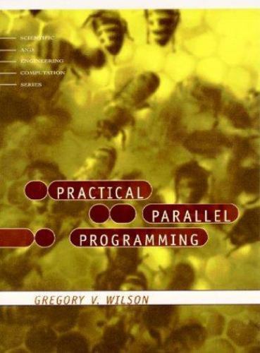 Scientific and Engineering Computation Ser.: Practical Parallel Programming by Gregory V. Wilson ...
