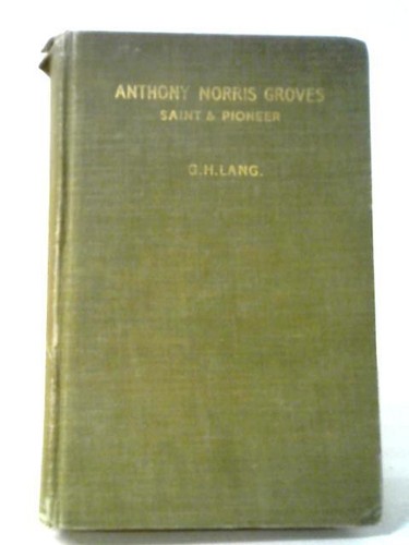 Anthony Norris Groves: Saint and Pioneer (G.H. Lang - 1939) (ID:92646 ...