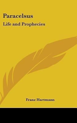 Paracelsus : Life and Prophecies by Franz Hartmann (2007, Hardcover ...