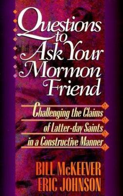 Questions to Ask Your Mormon Friend: Effective Ways to Challenge a ...