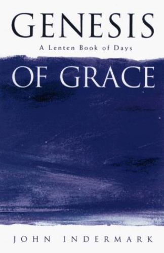 Genesis of Grace : A Lenten Book of Days by John Indermark (1998, Trade ...