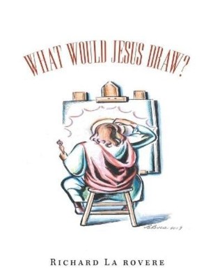 Richard La Rovere What Would Jesus Draw? (Poche) | eBay