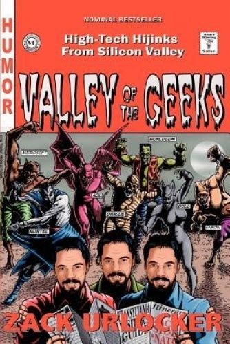 Valley of the Geeks: High-Tech Hijinks from Silicon Valley by Zack Urlocker (Paperback ...