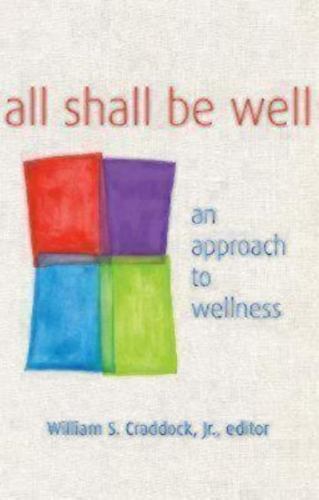 All Shall Be Well : An Approach to Wellness by William S. Craddock Jr ...