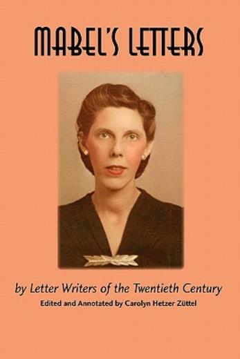 Mabel's Letters: By Letter Writers Of The Twentieth Century ...