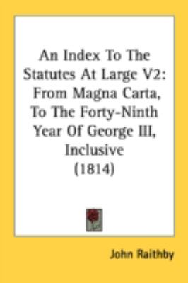 Index to the Statutes at Large V2 : From Magna Carta, to the Forty ...