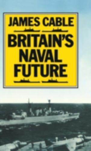 Britain's Naval Future by James Cable (1983, Hardcover) for sale online ...