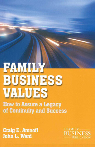 Family Business Values: How to Assure a Legacy of Continuity and ...