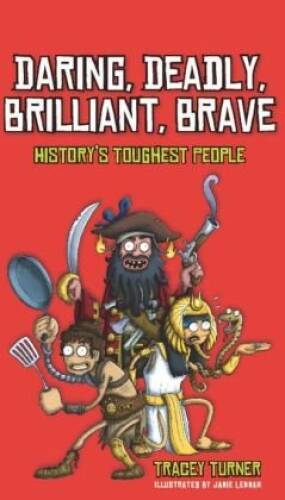 Daring, Deadly Brilliant, Brave: Historys Toughest People - Hardcover ...