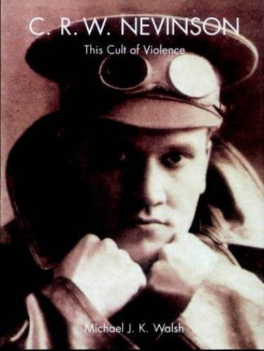 C. R. W. Nevinson : This Cult of Violence by Michael J. K. Walsh (2002 ...