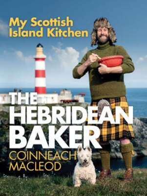 The Hebridean Baker: My Scottish Island Kitchen by Coinneach MacLeod ...