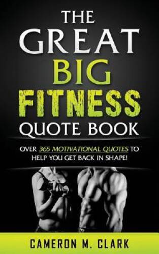 The Great Big Fitness Quote Book: Over 365 Motivational Quotes To Get ...