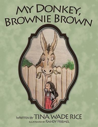 My Donkey, Brownie Brown by Tina Wade Rice (2010, Trade Paperback) for ...
