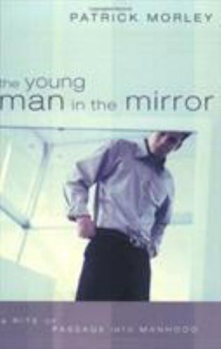 Young Man in the Mirror : A Rite of Passage into Manhood by Patrick ...