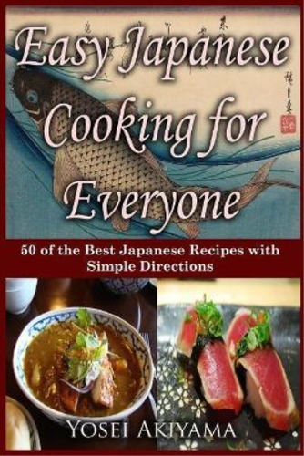 Yosei Akiyama Easy Japanese Cooking for Everyone (Poche) 9781984317292 ...
