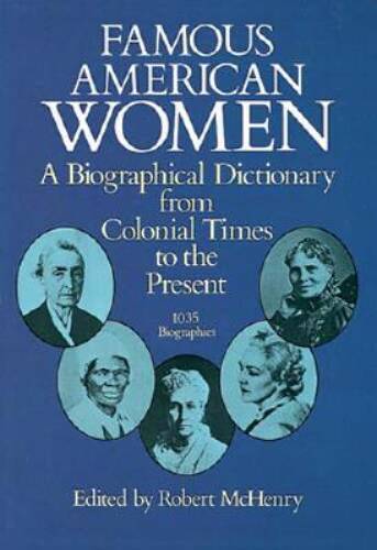 Famous American Women: A Biographical Dictionary from Colonial Times to ...