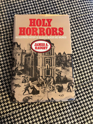 Holy Horrors: Illustrated History Of Religious Murder Madness by James ...