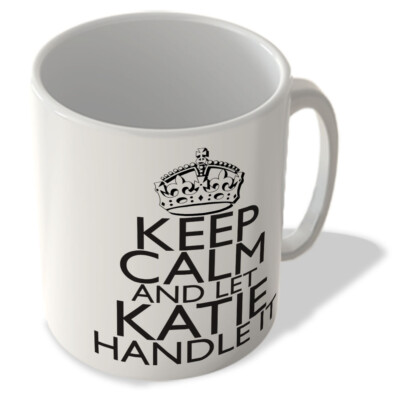 Keep Calm and Let Katie Handle It - White Background - Mug | eBay UK