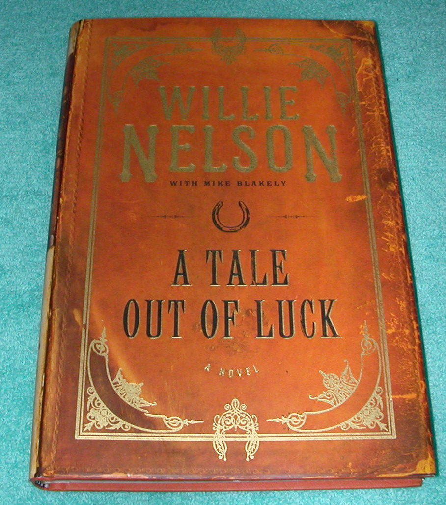 WILLIE NELSON A Tale Out of Luck A Novel~with Mike Blakely~2008 HBDJ ...