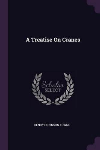 A Treatise on Cranes by Henry Robinson Towne (2018, Trade Paperback ...