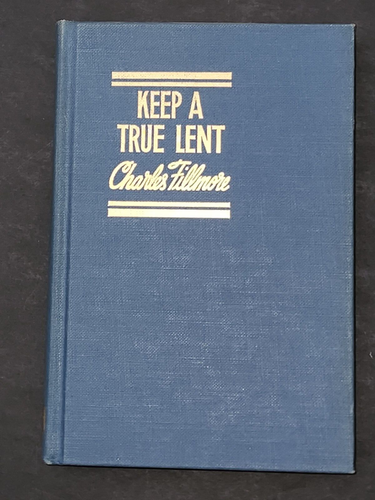 Keep a True Lent: Charles Fillmore. Unity School of Christianity. 7th ...