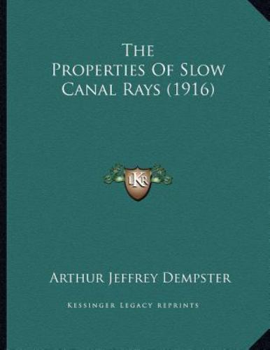 Properties of Slow Canal Rays by Arthur Jeffrey Dempster (2010, Trade ...