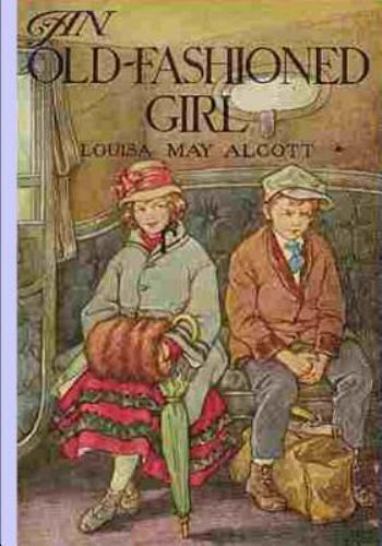 Polly Milton and Fanny Shaw Ser.: An Old Fashioned Girl by Louisa ...