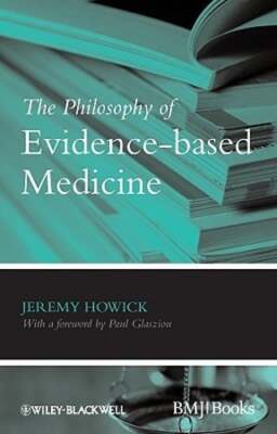 The Philosophy of Evidence-based Medicine by Jeremy H. Howick: Used ...
