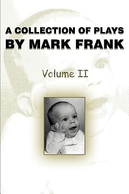 A Collection of Plays by Mark Frank: Volume II by Frank, Mark ...