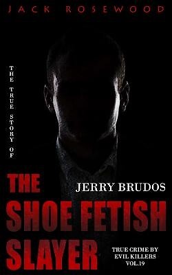 Jerry Brudos True Story Shoe Fetish Slayer Historica by Rosewood Jack ...