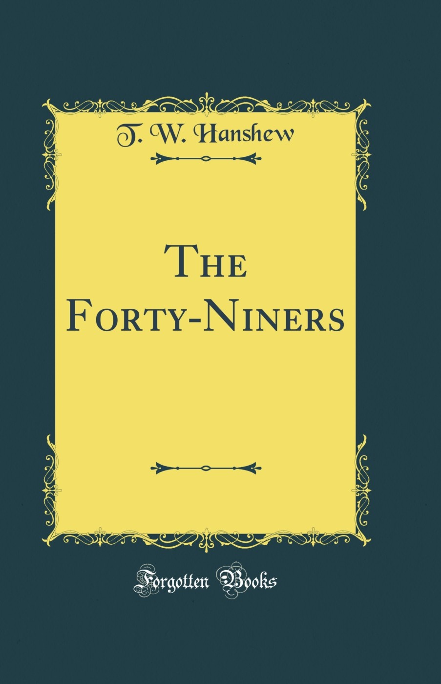 Forty-Niners (Classic Reprint) by T. W. Hanshew (2018, Hardcover) for ...