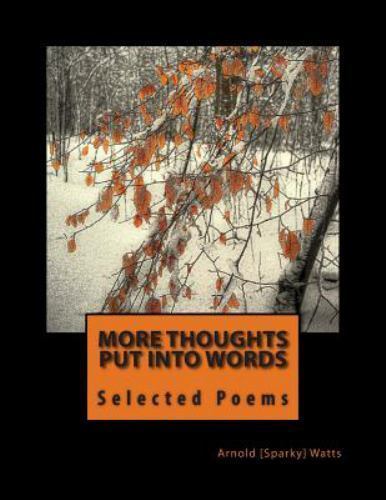 More Thoughts Put into Words : Selected Poems and Verse by Arnold Watts ...