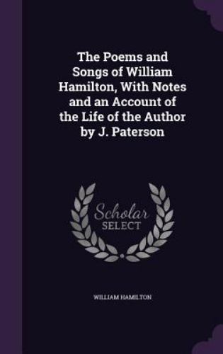 Poems and Songs of William Hamilton, with Notes and an Account of the ...