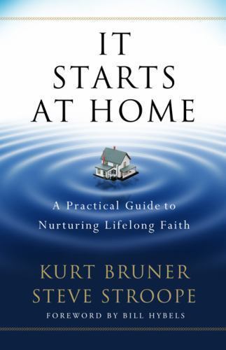 It Starts at Home : A Practical Guide to Nuturing Lifelong Faith by ...