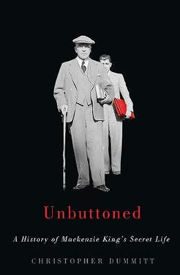 Unbuttoned: A History of Mackenzie King's Secret Life by Christopher ...