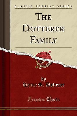 The Dotterer Family (Classic Reprint) by Henry S. Dotterer (2017, Trade ...