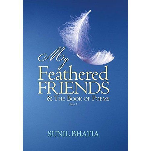 My Feathered Friends & the Book of Poems-Part 1 by Sunil Bhatia (2017 ...