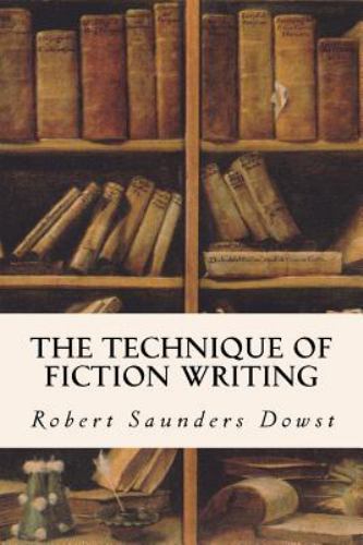 Technique of Fiction Writing by Robert Saunders Dowst (2016, Trade ...