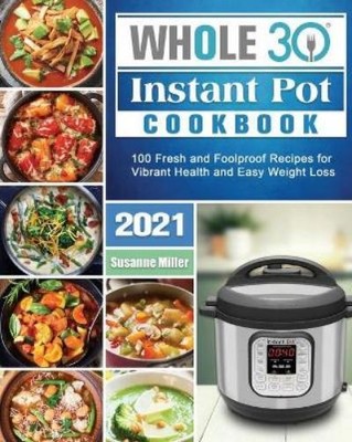 Susanne Miller Whole 30 Instant Pot Cookbook 2021 (Paperback) (UK ...