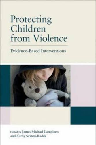 Protecting Children from Violence : Evidence-Based Interventions by ...