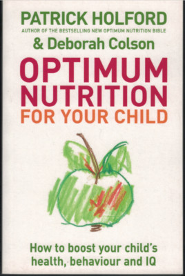 Optimum Nutrition for Your Child ; Patrick Holford & Deborah Colson ...